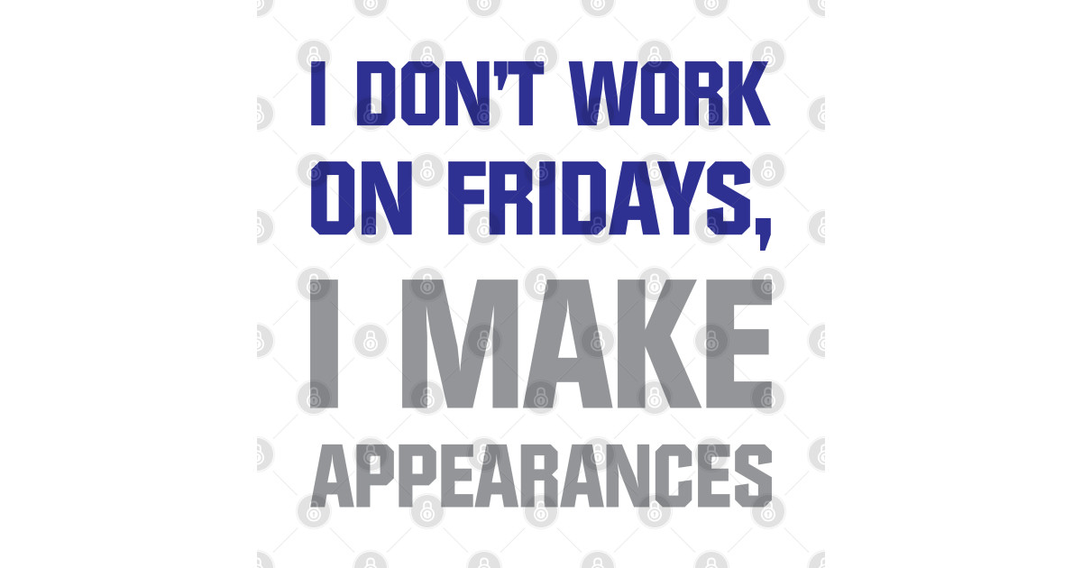 I Don't Work Fridays - Friday - T-Shirt | TeePublic