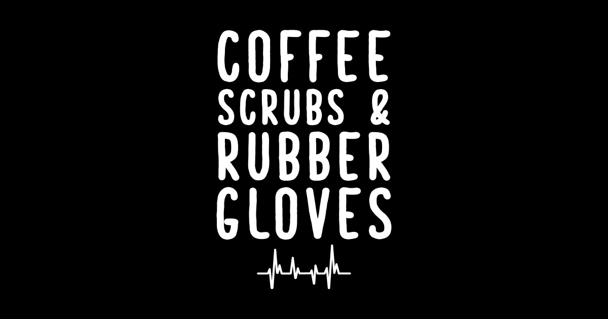 Coffee scrubs and rubber gloves - Coffee Scrubs And Rubber Gloves ...