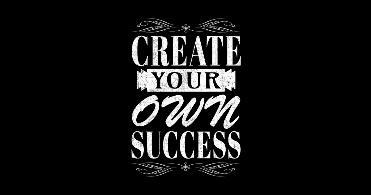 Create Your Own Success - Motivational Slogan - Sticker | TeePublic