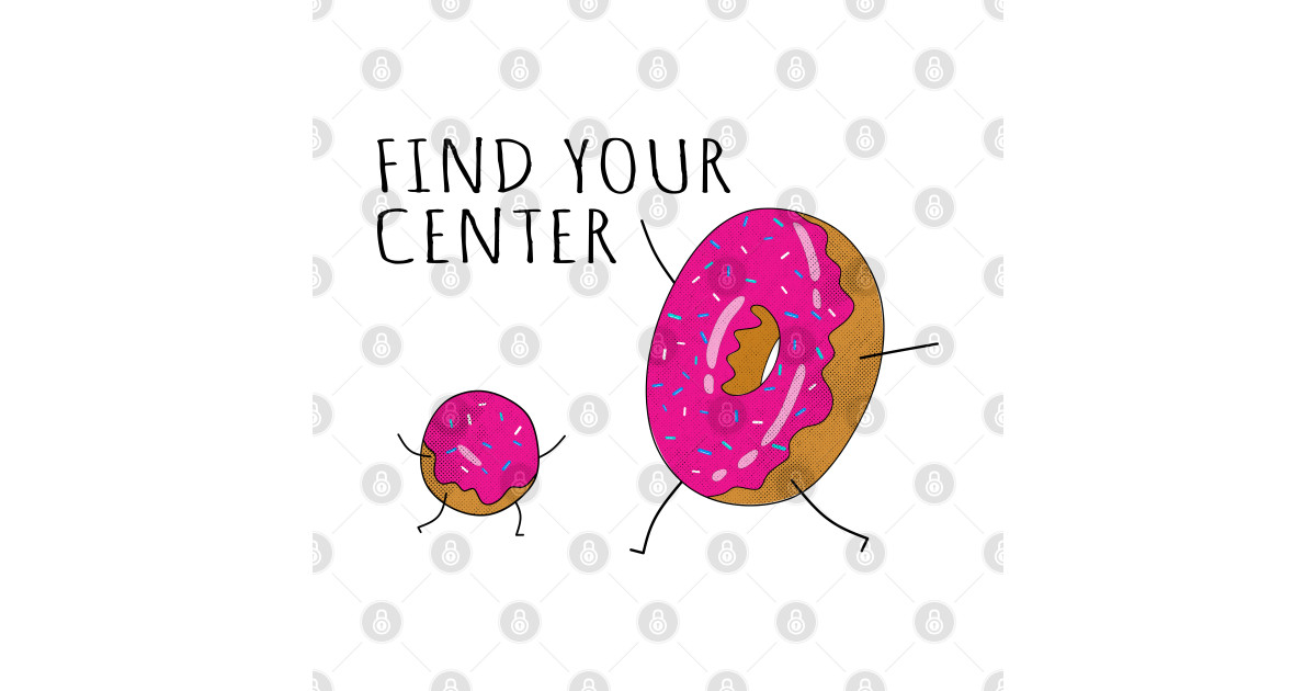 Find Your Center, Funny Donuts Center - Find Your Center - T-Shirt ...