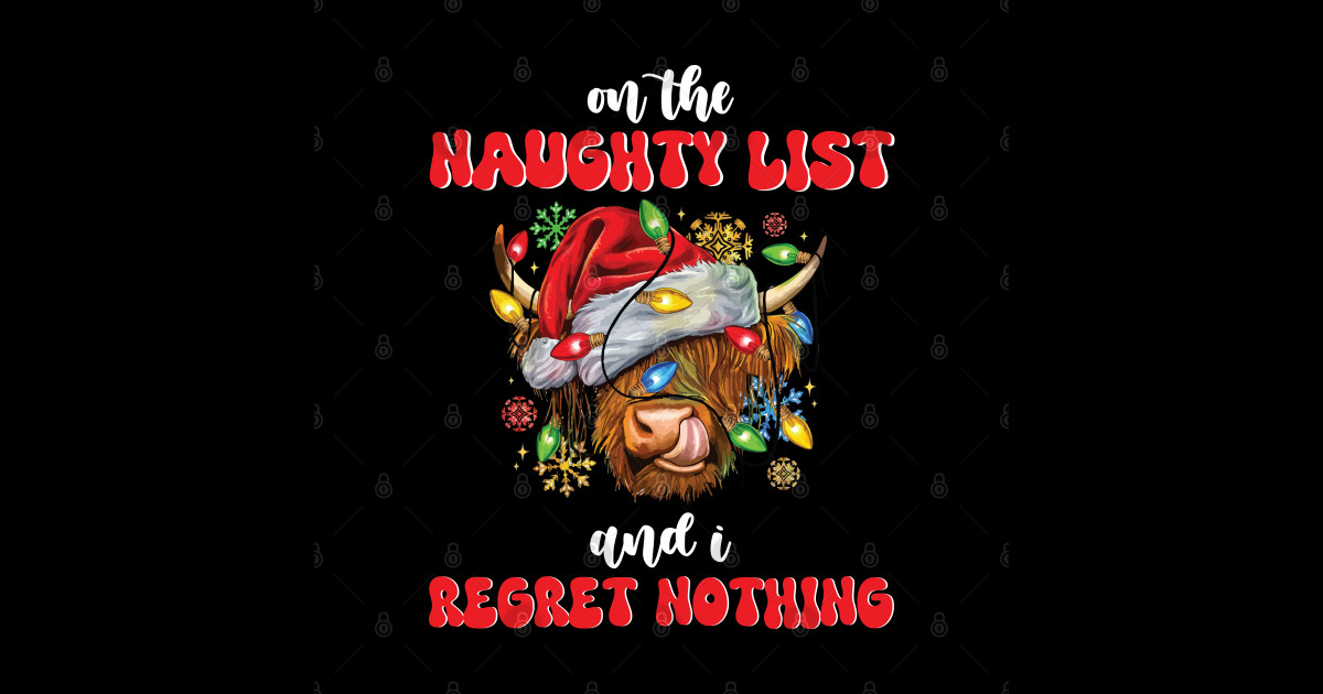 On The Naughty List And Reget Nothing Christmas Highland Cow Gift For ...