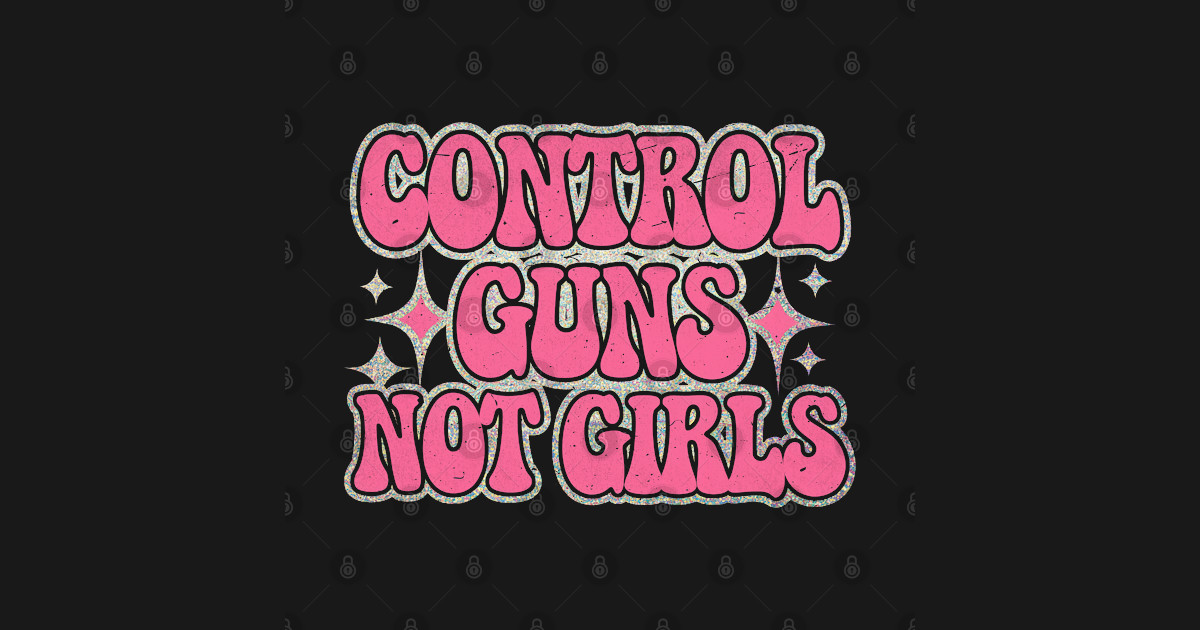 CONTROL GUNS NOT GIRLS VITAGE DESIGN - Control Guns Not Girls - T-Shirt ...