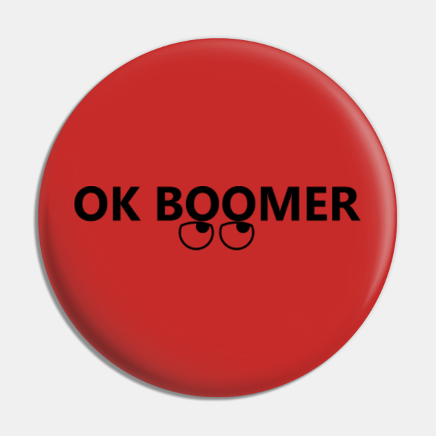 Ok Boomer Okay Boomer With Rolling Eyes Ok Boomer Pin Teepublic