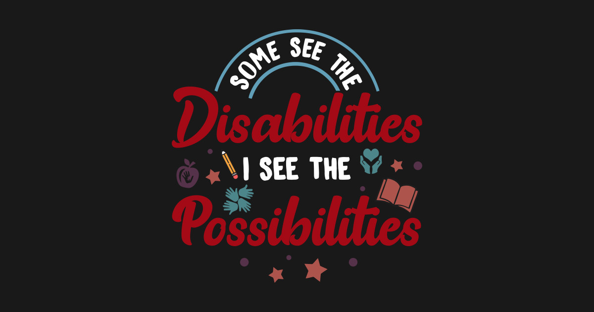 Some See The Disabilities I See The Possibilities - Funny Quote - T ...