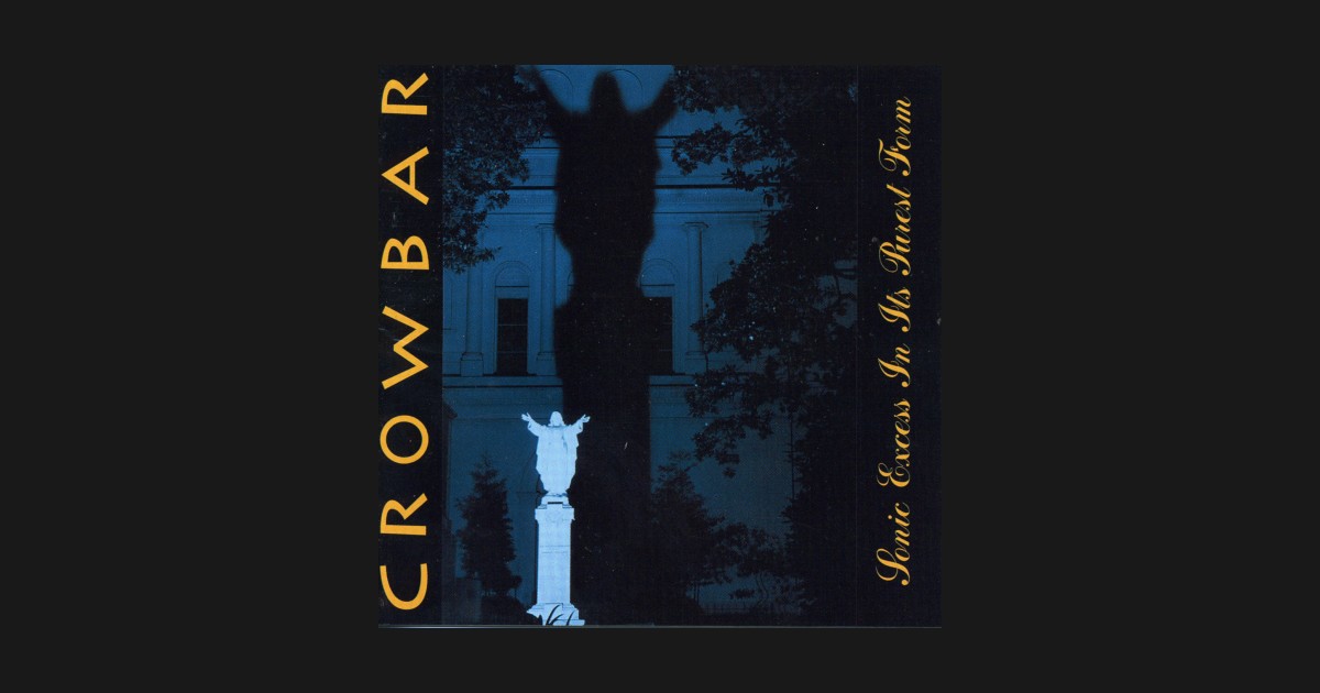 Crowbar - Sonic Excess in Its Purest Form album 2001 - Crowbar - T ...