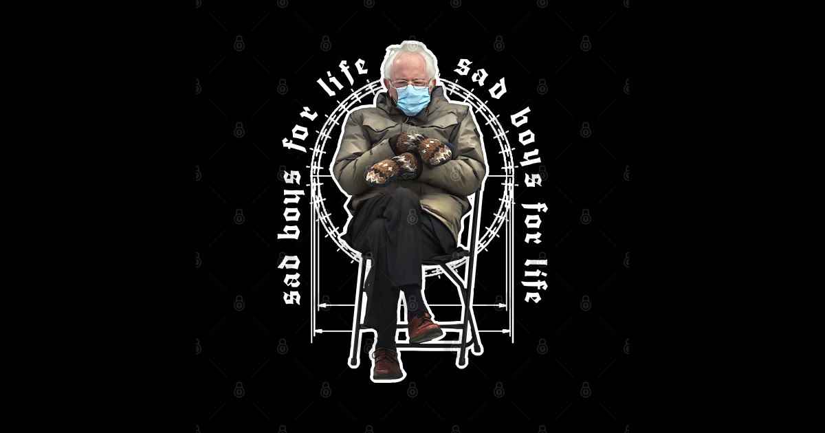 Sad Boys For Life / Bernie Meme - Bernie Sanders - Sticker | TeePublic