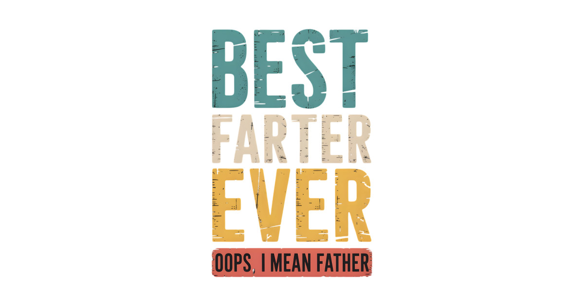 Funny Best Farter Ever Oops I Mean Father Humor Dad Joke - Mean Father ...