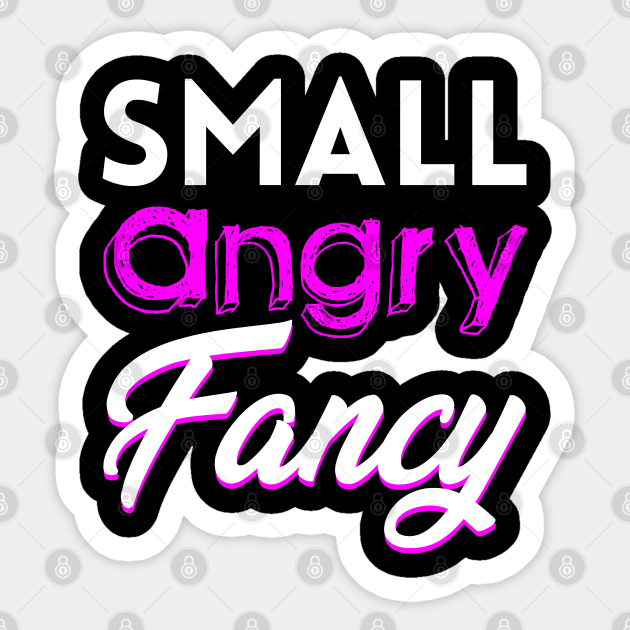 Small, Angry, Fancy - Short People - Sticker | TeePublic