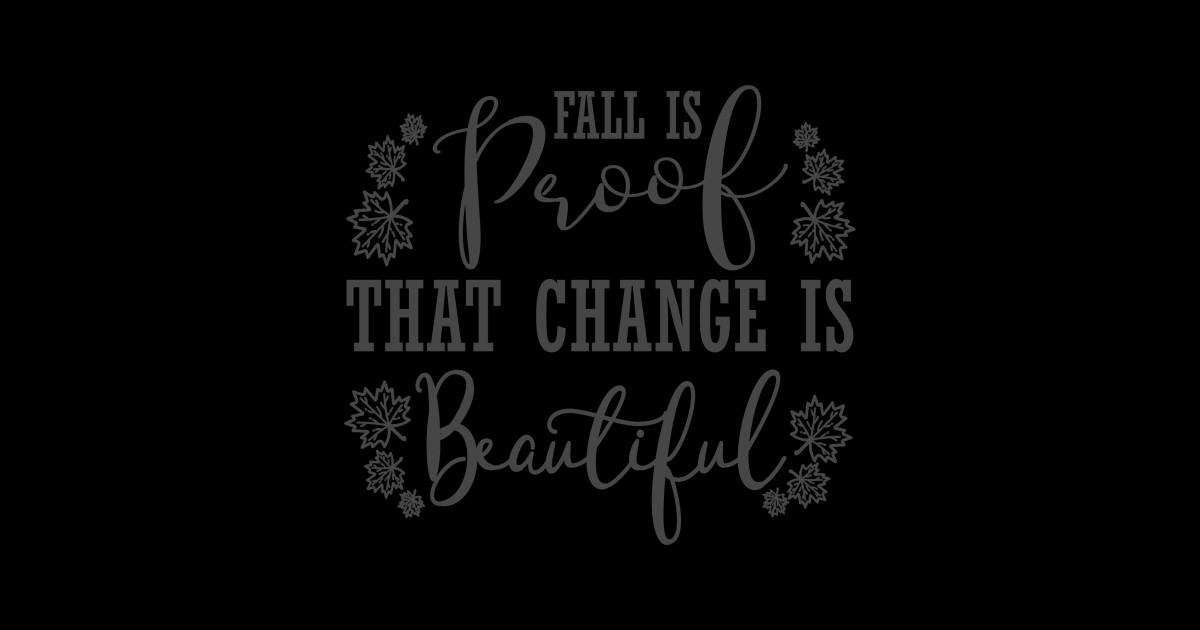 Fall Is Proof That Change Is Beautiful, Fall, Autumn, Fall Quote ...