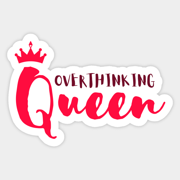 Overthinking queen - Overthinking Queen - Sticker | TeePublic