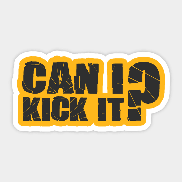 can i kick it? - Can I Kick It - Sticker | TeePublic