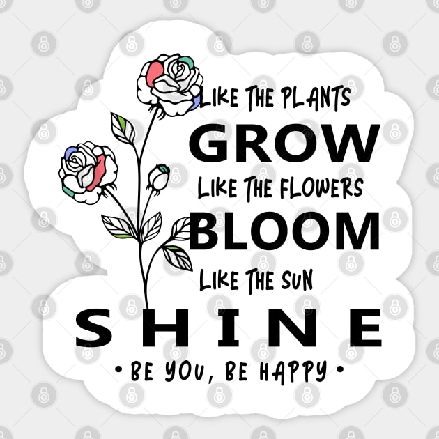Grow Bloom Shine - Quotes - Sticker | TeePublic
