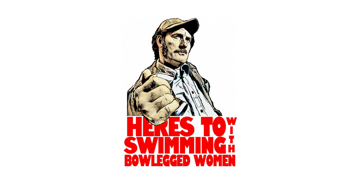 Quint Heres to swimming with bowlegged women funny quote Jaws 50th ...