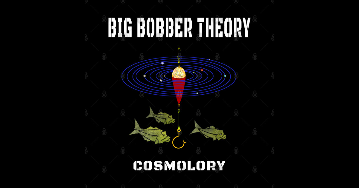 Big Bobber Theory Cosmology - Cosmology Humor - Sticker | TeePublic