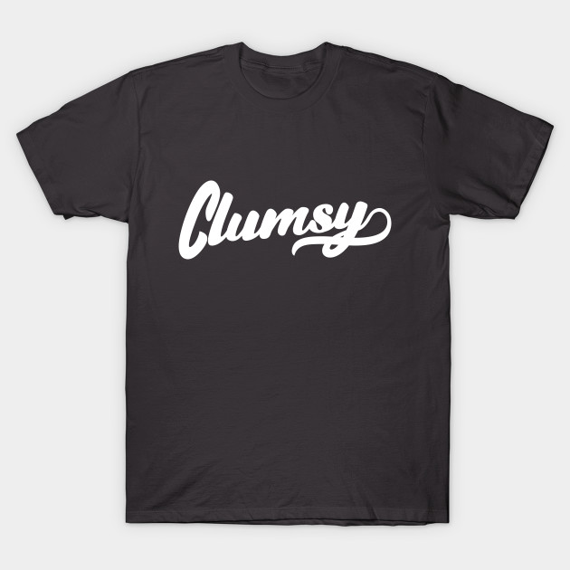 Cute Clumsy Graphic Design - Clumsy - T-Shirt sold by Chris Willis ...