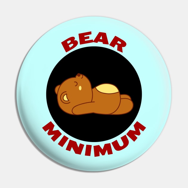 Bear Minimum | Bare Minimum Bear Pun - Bare Minimum - Pin | TeePublic