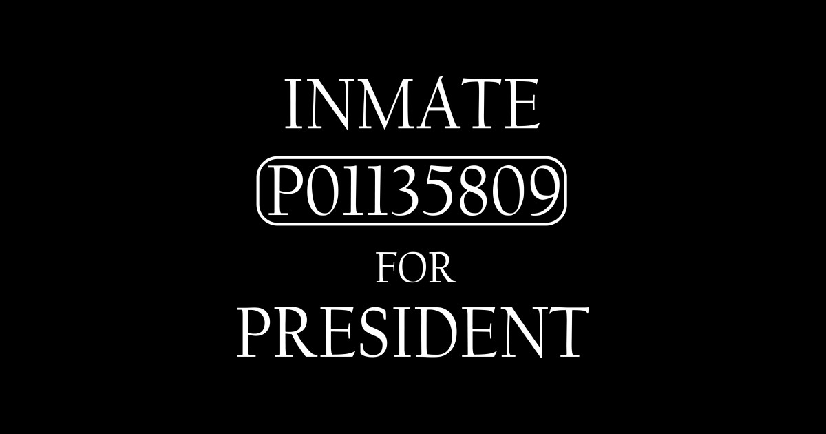Inmate P01135809 For President - Inmate P01135809 For President ...