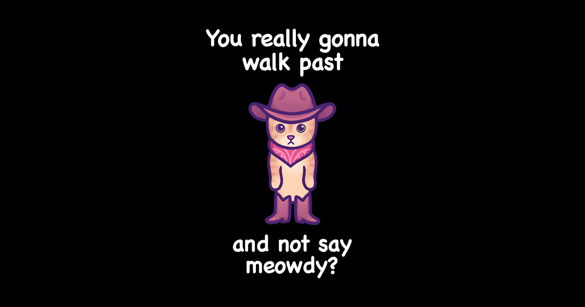 Meowdy (White Text) - Meme - Sticker | TeePublic