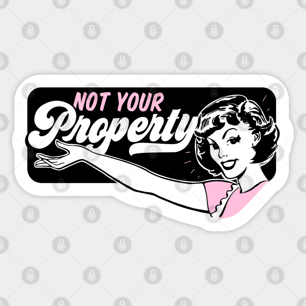 Not Your Property - Feminist - Sticker | TeePublic