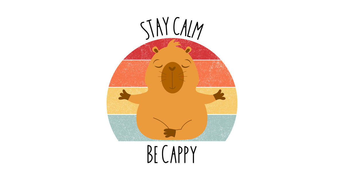 Stay Calm Be Cappy Cute Capybara Lovers Men Women Kids Funny - Capybara ...