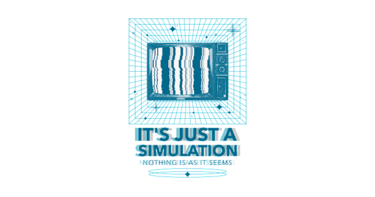 It’s Just a Simulation - Simulation - T-Shirt | TeePublic