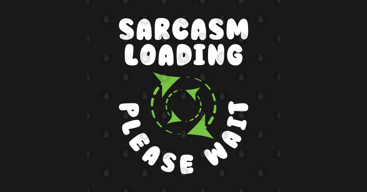 Sarcasm Loading // Funny - Sarcasm - T-Shirt | TeePublic