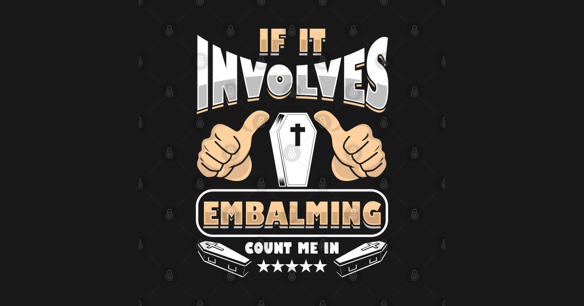 Embalming Embalmer Funeral Director Death Gift - Gift - T-Shirt | TeePublic
