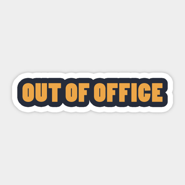 OUT OF OFFICE - Out Of Office - Sticker | TeePublic