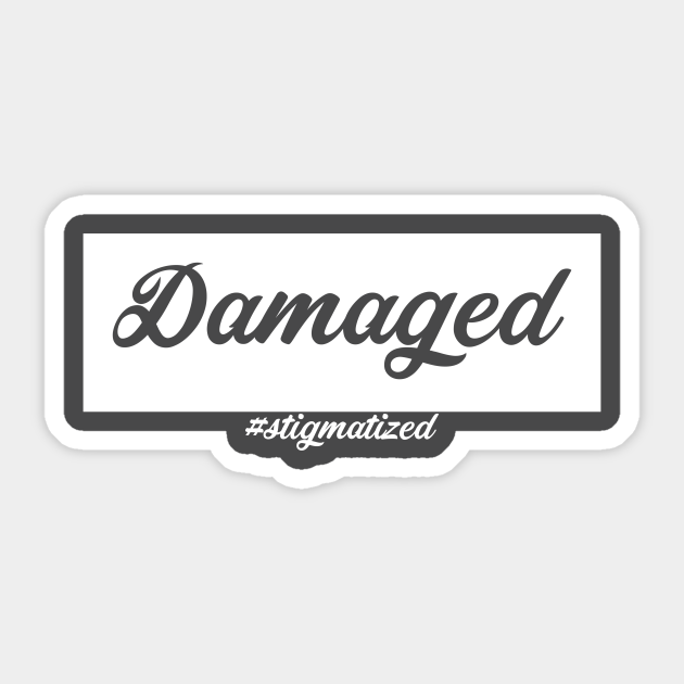 Damaged - Stigmatized - Damaged - Sticker | TeePublic