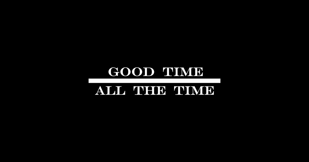 good time all the time 2 - Good Times - Sticker | TeePublic