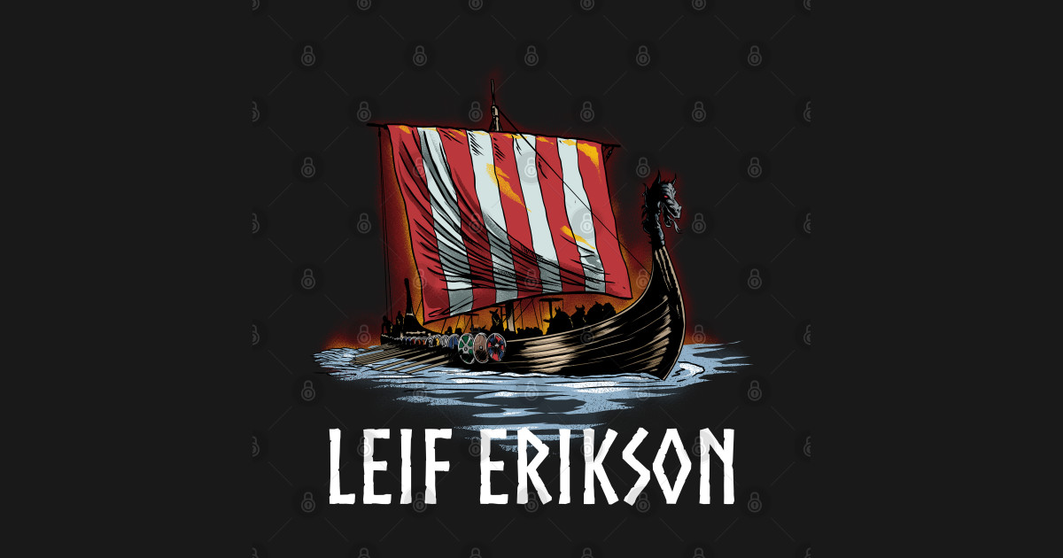 Leif Erikson - Medieval Scandinavian Explorer - Viking Ship - Leif ...