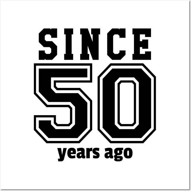 Since 50 Years Ago Black Text - Vintage - Posters and Art Prints ...