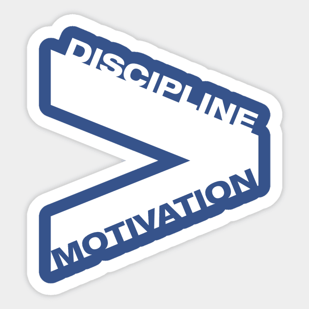 Discipline over Motivation - Discipline - Sticker | TeePublic