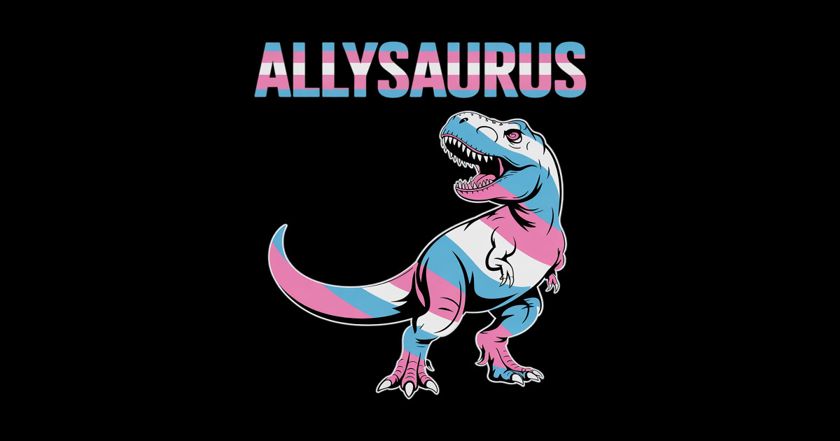 Trans Ally Dinosaurs Allysaurus T Rex LGBTQIA+ Trans T-Rex - Lgbt Pride ...