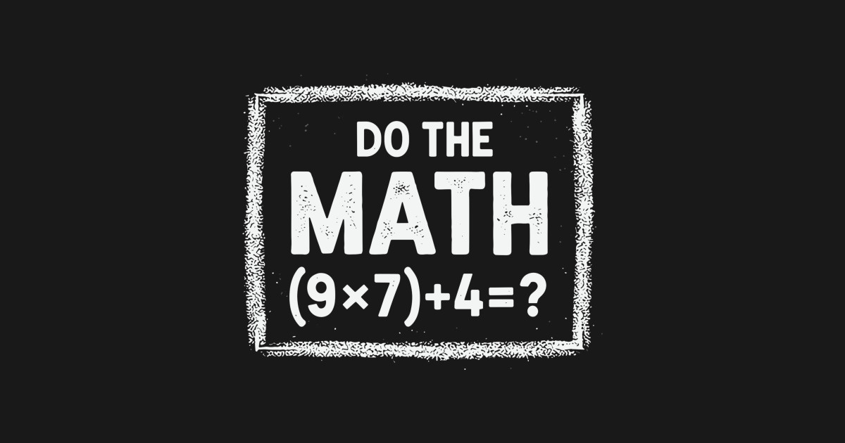 Do The Math 67 Meme Math Teacher - Do The Math 67 Meme - T-Shirt ...