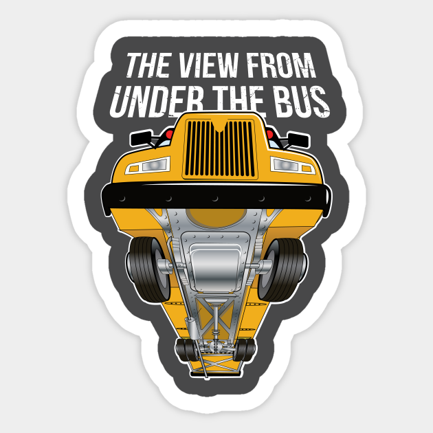 The View From Under The Bus 2 - School Bus - Sticker | TeePublic