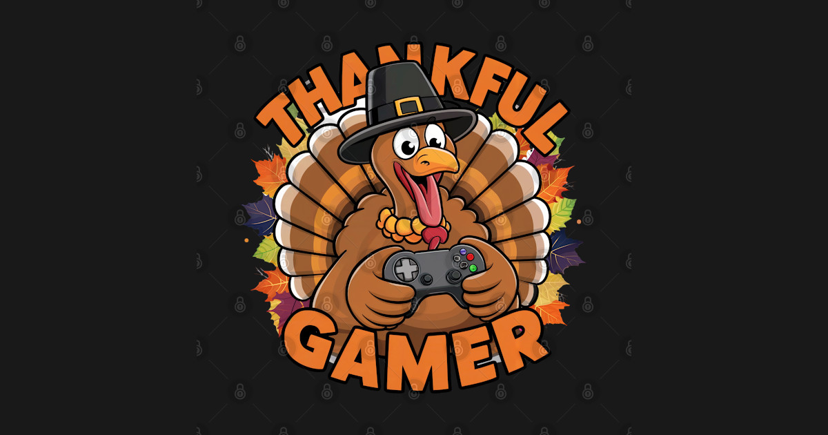 Thankful Gamer Turkey Fall Gaming Humor Thanksgiving - Thanksgiving ...