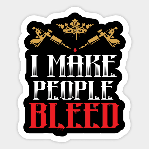I Make People Bleed - Tattoo Artist - Sticker | TeePublic