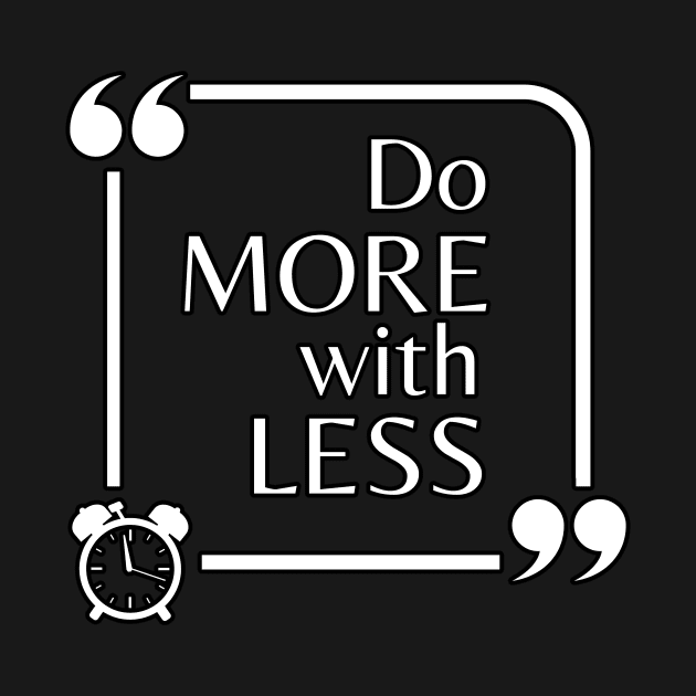 Do more With Less - Quotes - T-Shirt | TeePublic