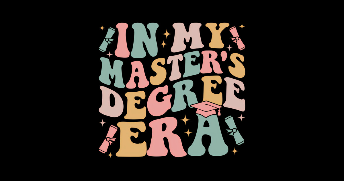 In My Master'S Degree Era Graduation Master Degree - Masters Degree Era ...