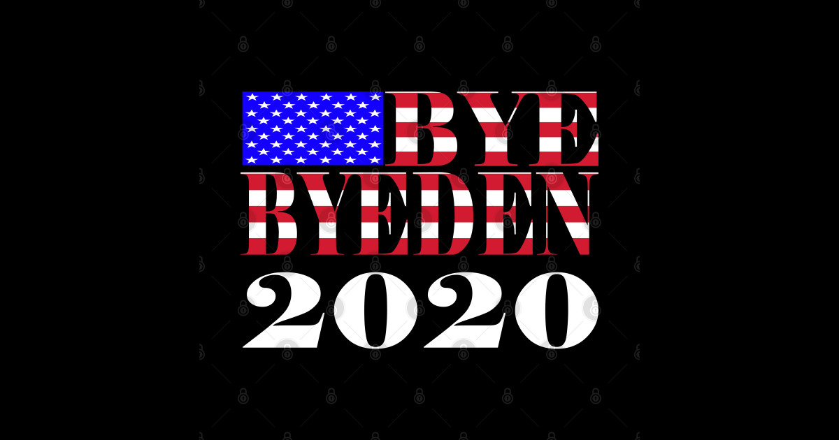 Bye Byeden Dump Biden Election 2020 Pro Trump - Trump 2020 Pro Donald ...