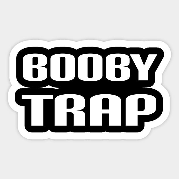 booby trap - Booby Trap - Sticker | TeePublic