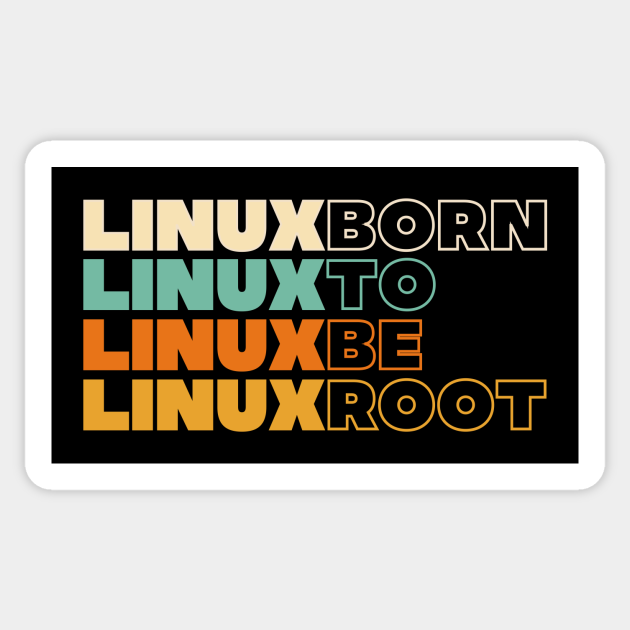 Linux - Font Art - Born To Be Root - Linux - Sticker | TeePublic
