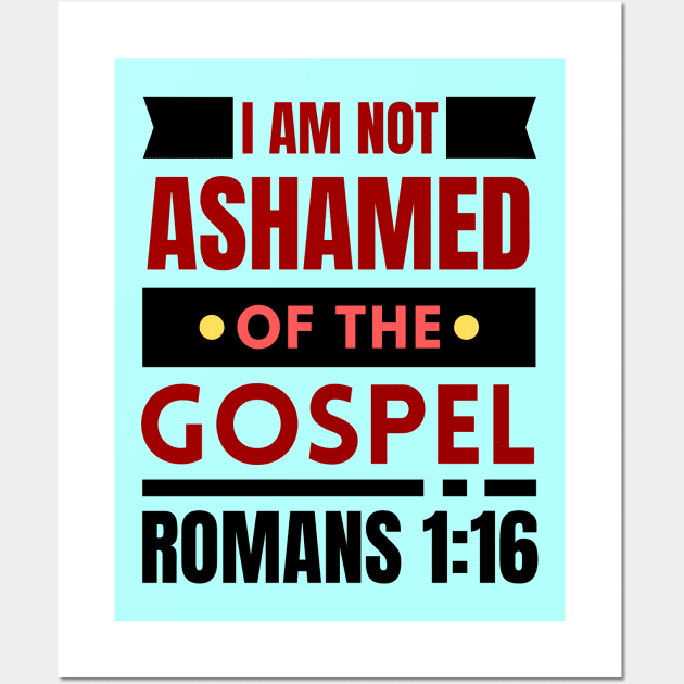 I Am Not Ashamed Of The Gospel | Bible Verse Romans 1:16 - I Am Not ...