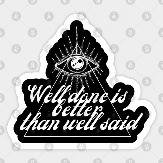 Well done is better than well said - Done - Sticker | TeePublic