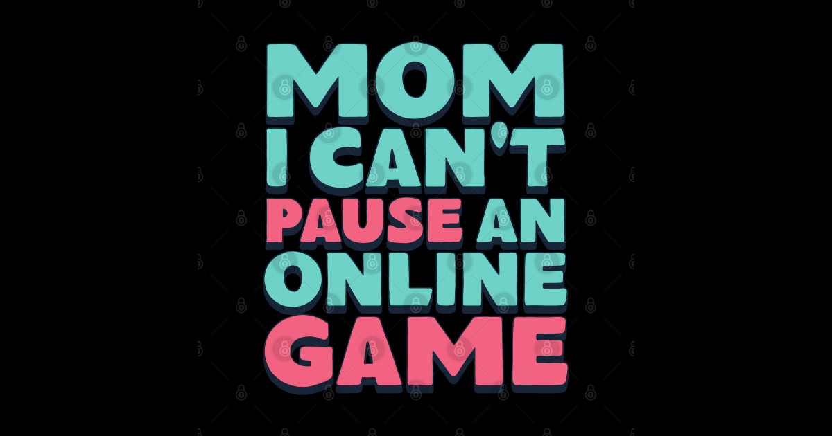 Mom I Can't Pause An Online Game - Funny Gamer - Sticker | TeePublic