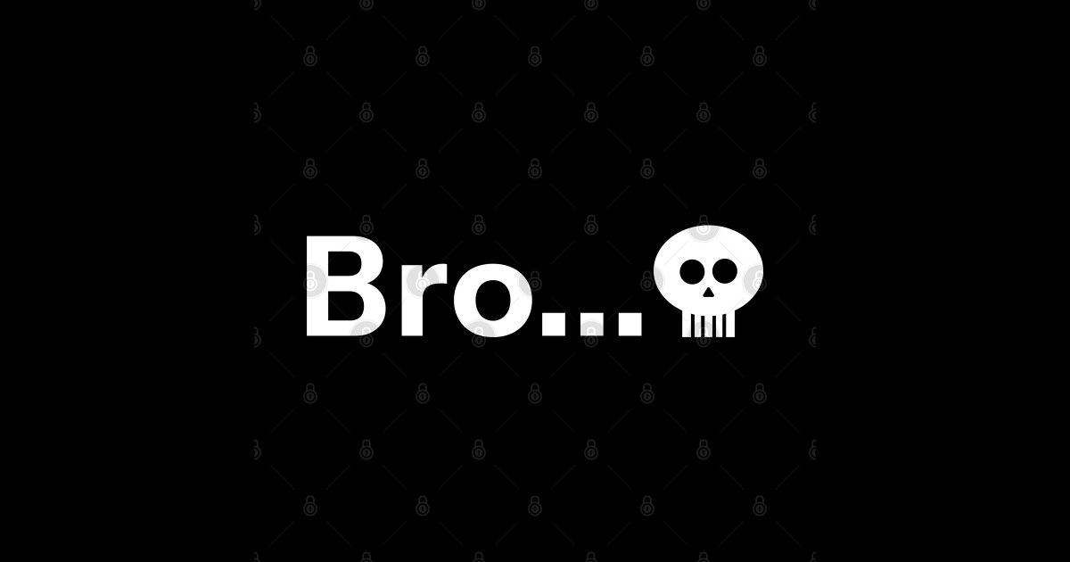 Starts with Bro Ended with Skull Emoji Meme - Tiktok - Sticker | TeePublic