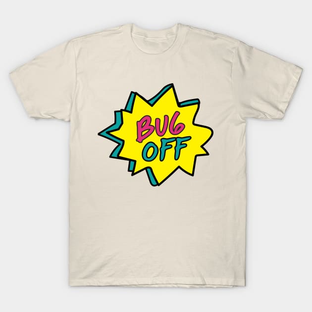 Bug off - Bug Off - T-Shirt | TeePublic