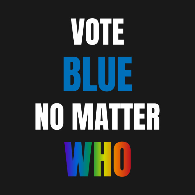 Vote Blue No Matter Who - Vote Blue No Matter Who - Long Sleeve T-Shirt ...