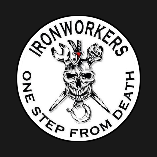 Ironworkers - Ironworker With Saying - T-Shirt | TeePublic